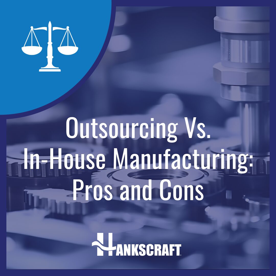 Outsourcing Vs. In-House Manufacturing: Pros and Cons